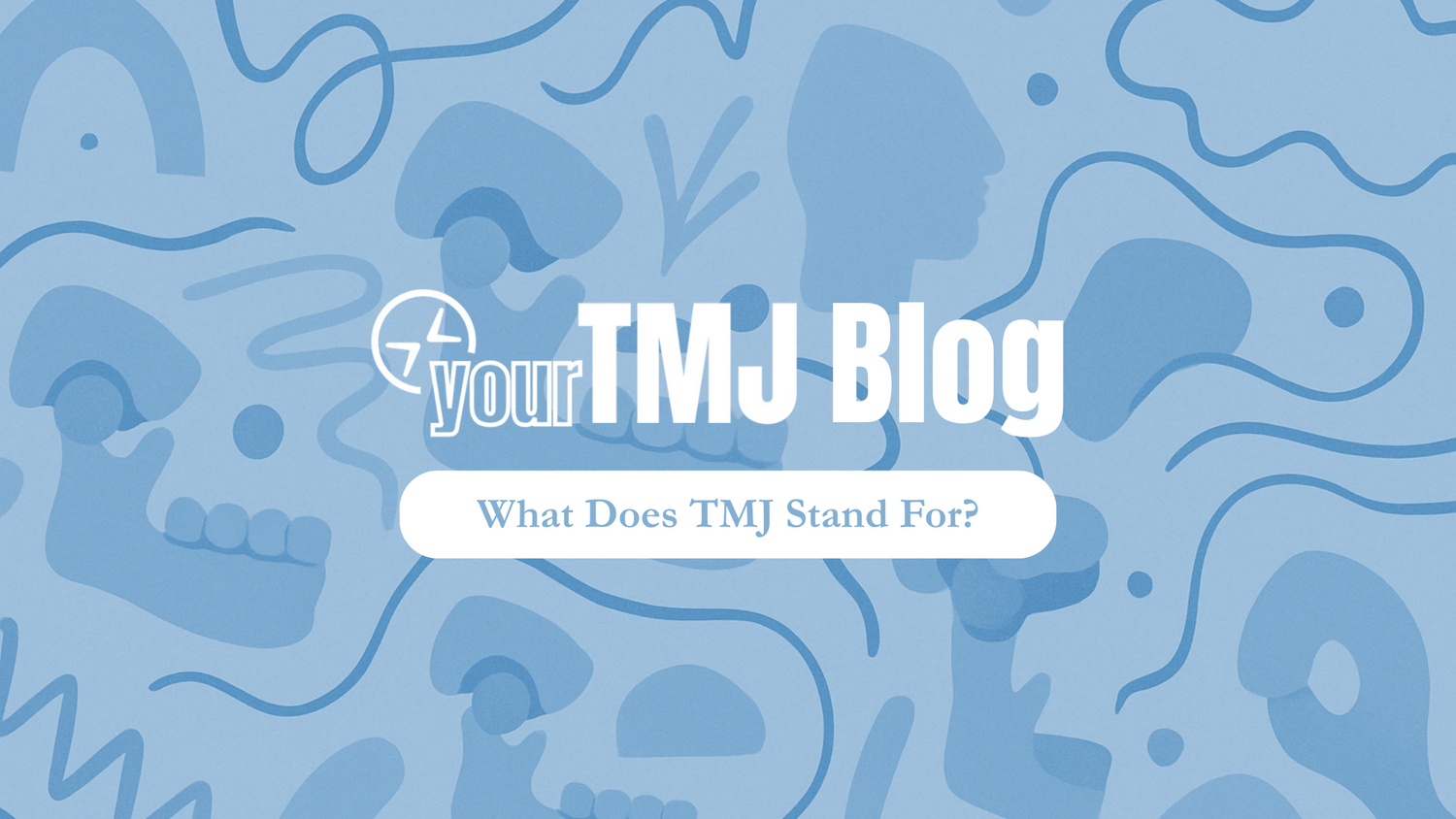 What Does TMJ Stand For? – yourTMJ