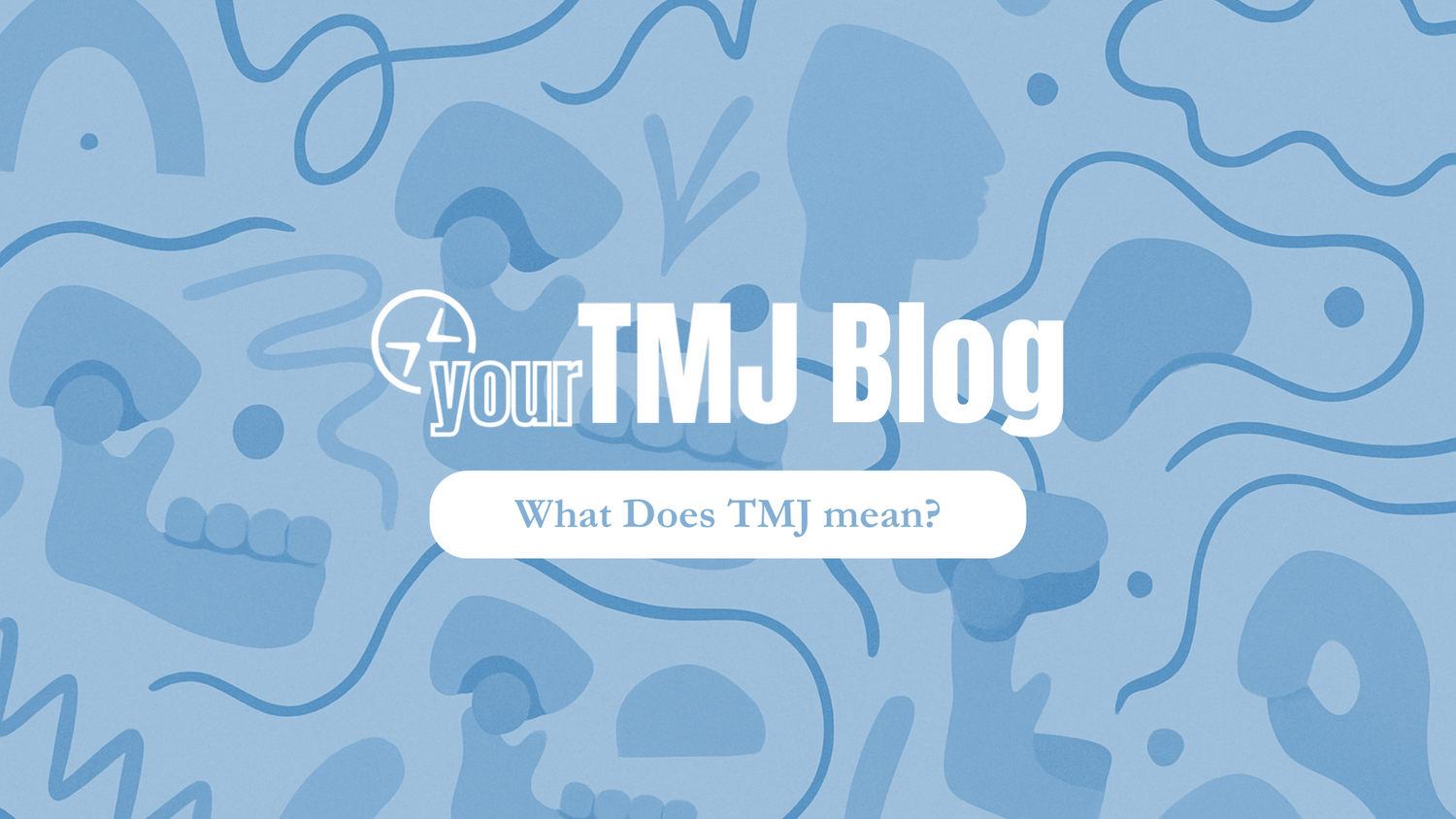What Does TMJ Mean? – yourTMJ